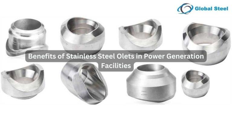 Benefits of Stainless Steel Olets in Power Generation Facilities.