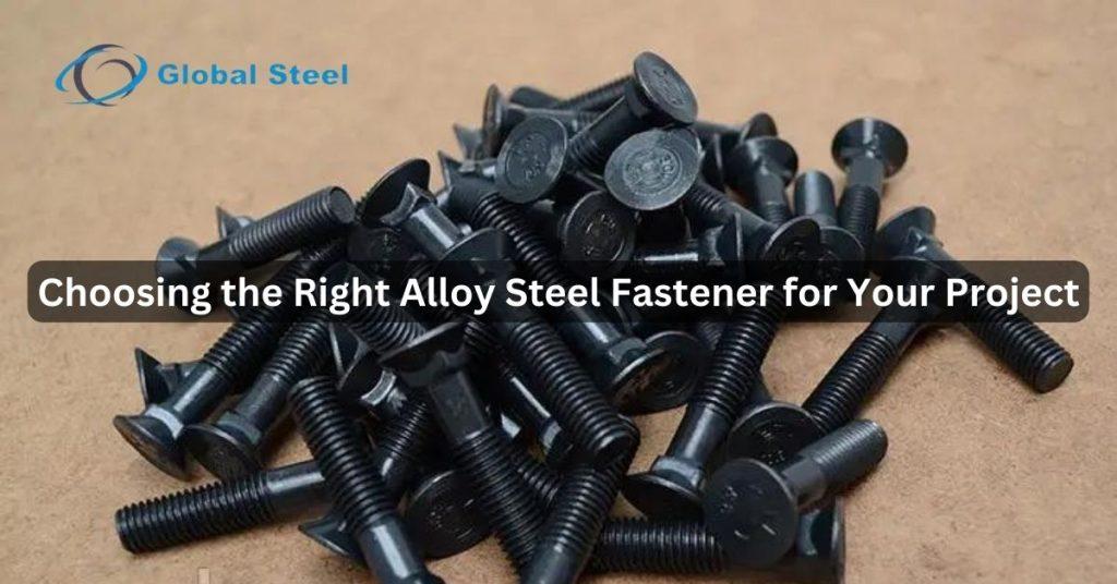 Choosing the Right Alloy Steel Fastener for Your Project