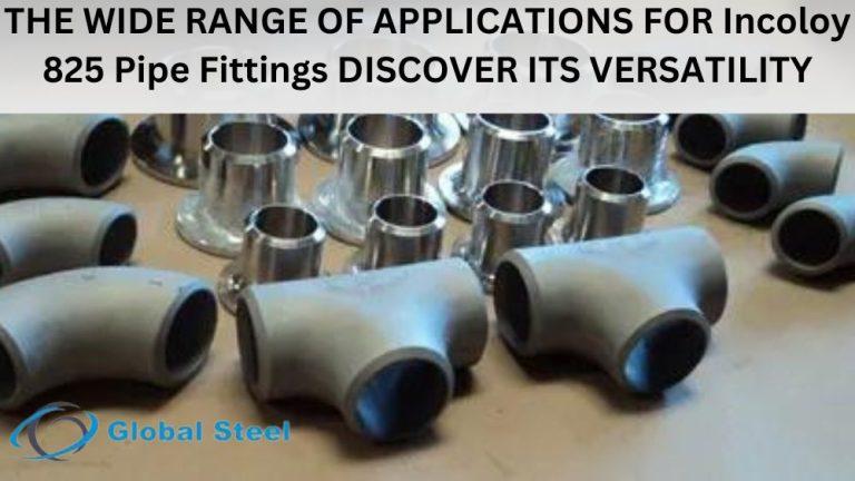 The Wide Range Of Applications For Incoloy 825 Pipe Fittings Discover ...
