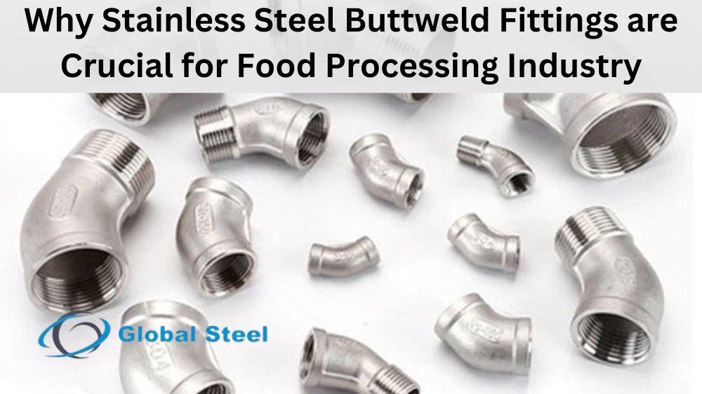 Why Stainless Steel Buttweld Fittings are Crucial for Food Industry